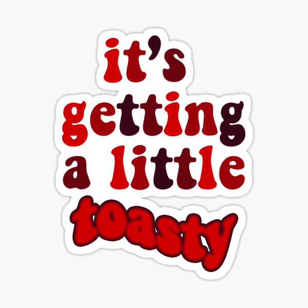 "funny keeho quote-ooo it's getting a little toasty" Sticker for Sale ...