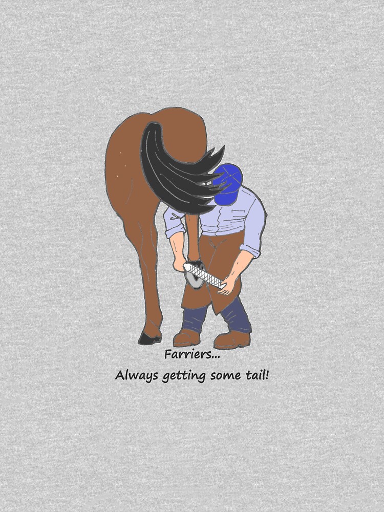 "Farriers... always getting some tail" Essential T-Shirt for Sale by ...