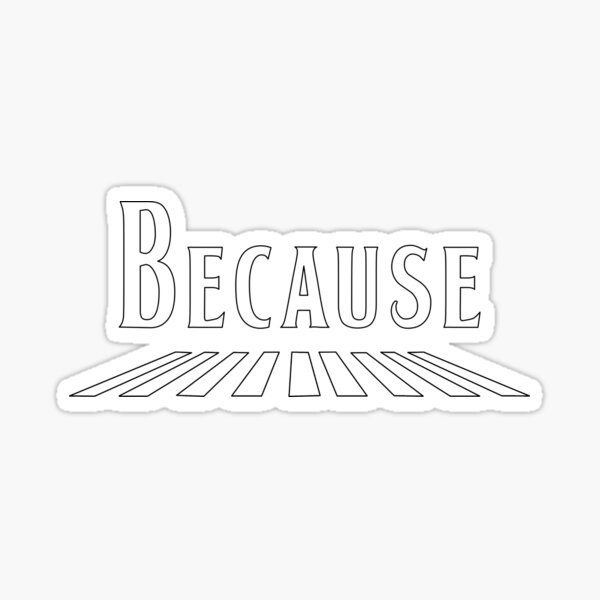 "Because - Abbey Road Inspired Design" Sticker by LawlsMcPasta | Redbubble