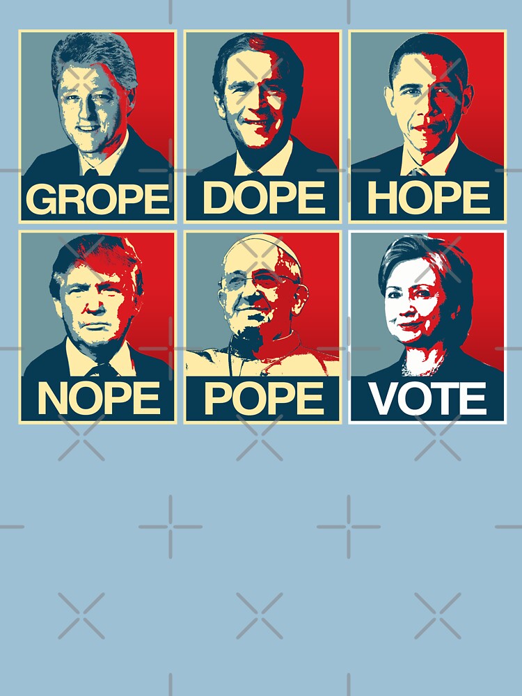 "Grope Dope Hope Nope Pope Vote Hillary Clinton" T-shirt by popdesigner ...