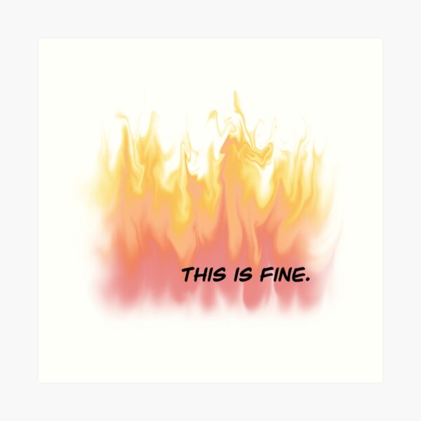 "Fire "This is Fine" Meme" Art Print for Sale by WritingOnWalls | Redbubble
