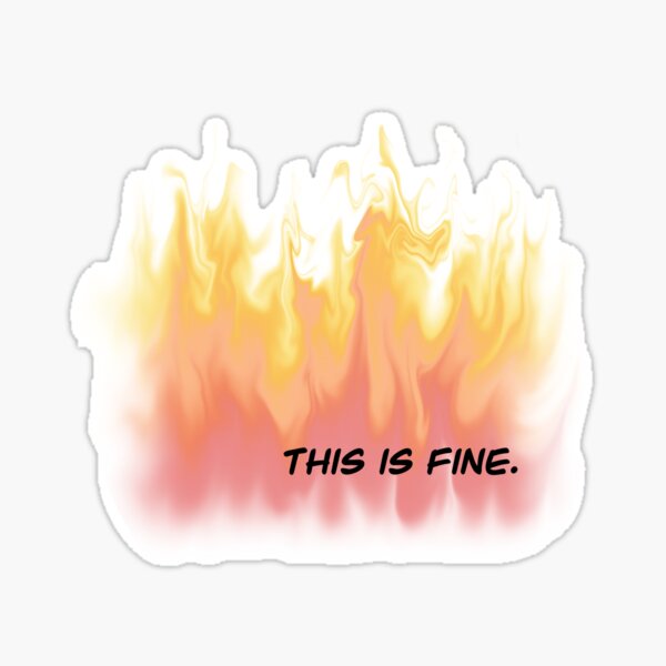 "Fire "This is Fine" Meme" Sticker by WritingOnWalls | Redbubble
