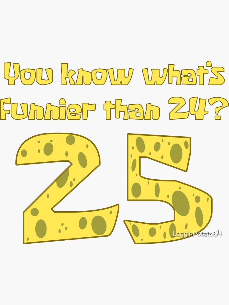 "25 - Spongebob" Sticker for Sale by LagginPotato64 | Redbubble