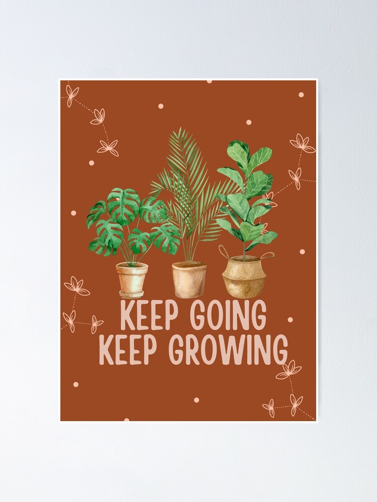 "Keep Going Keep Growing Quote" Poster for Sale by NatureGlow | Redbubble