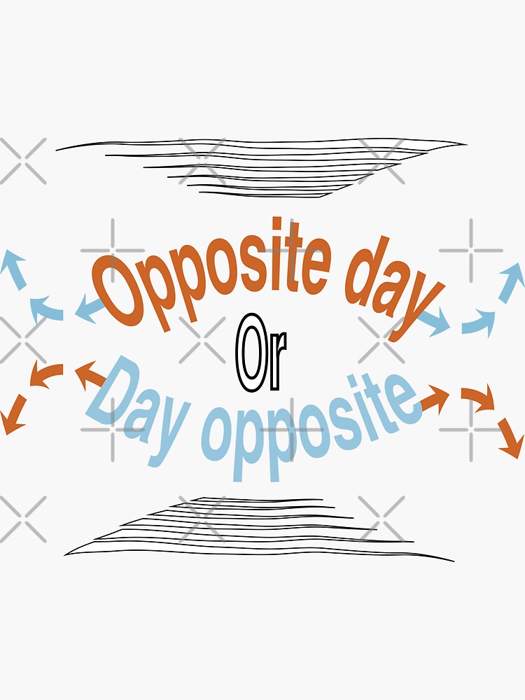 "Opposite day or Day opposite you decide gift" Sticker by vector-pro ...