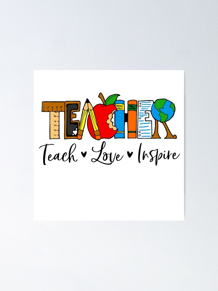 "Teach Love Inspire, Teacher Life " Poster for Sale by RobynLarkin ...