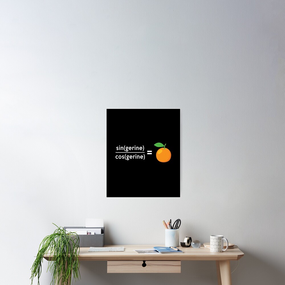 "sin(gerine) / cos(gerine) = tangerine math major meme" Poster for Sale ...