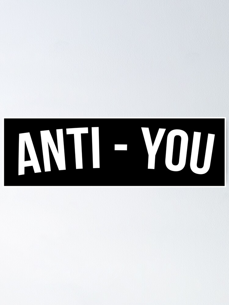 "Anti - You" Poster for Sale by LitikaFerns | Redbubble