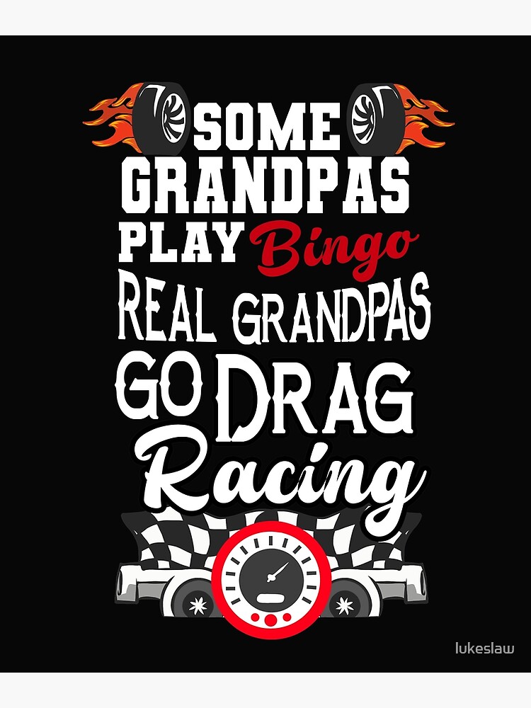 "Some Grandpas Play Bingo Real Grandpas Go Drag Racing funny unique ...