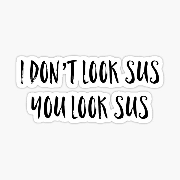 "You look Sus, Among Us" Sticker for Sale by Samsimcox | Redbubble