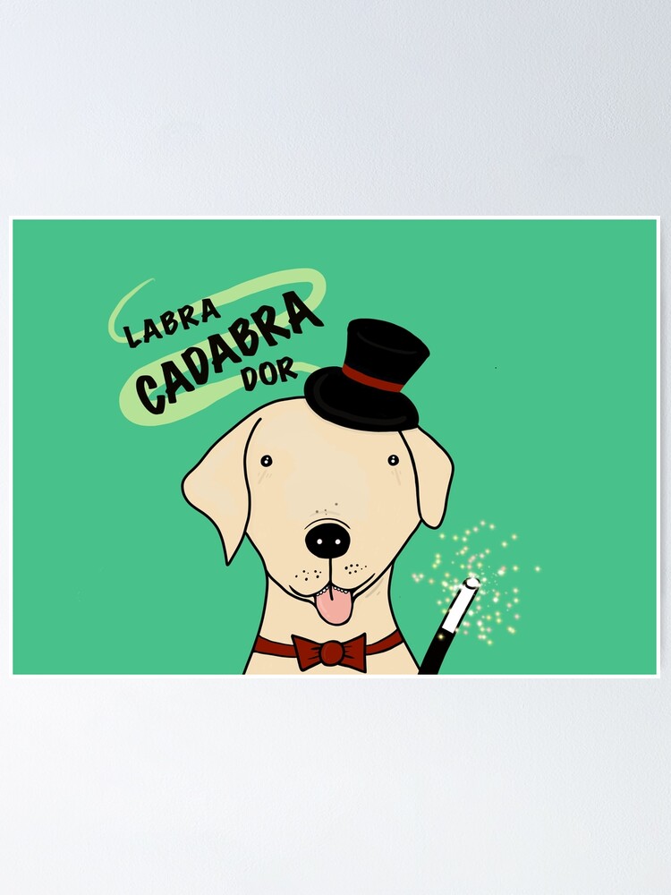 "Labracadabrador! Labrador Magician! " Poster by brushpuppieart | Redbubble