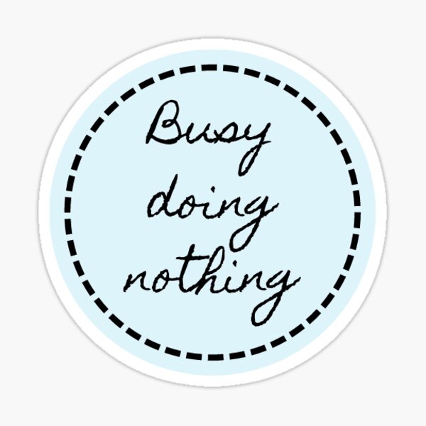 "Busy Doing Nothing Sticker" Sticker for Sale by TheWellbeing | Redbubble