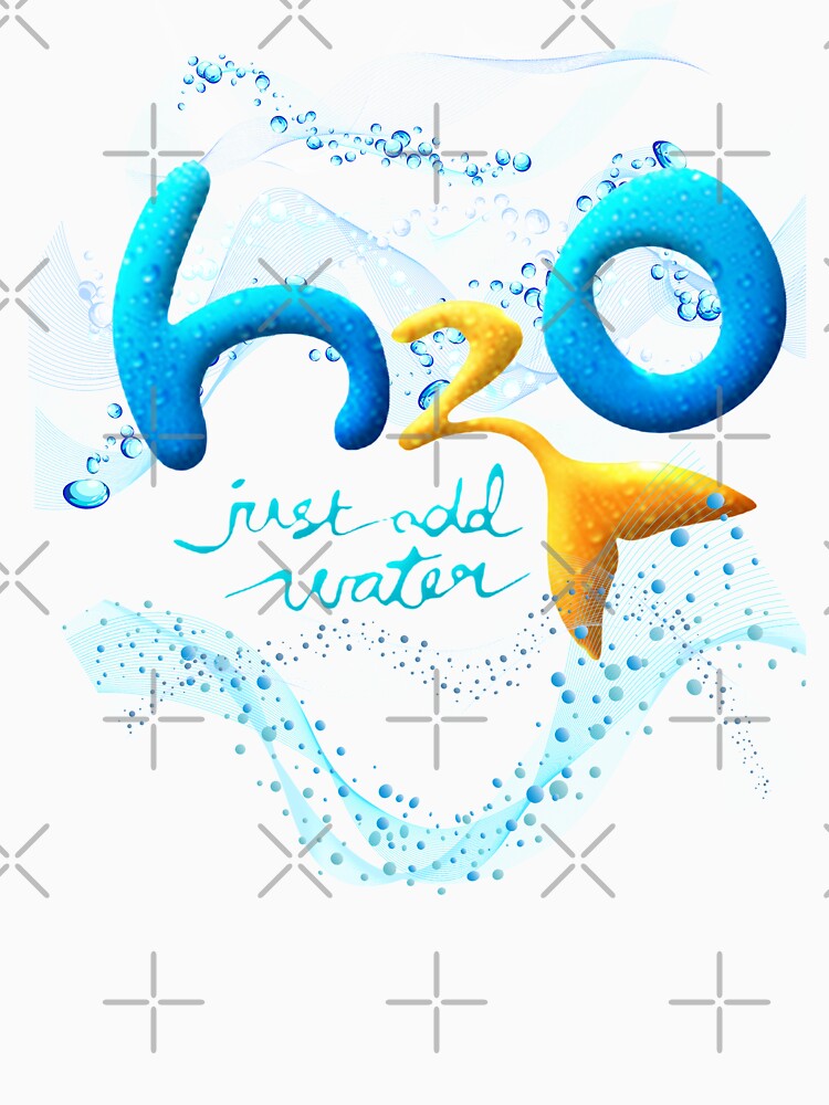 "H2O Just Add Water" T-shirt for Sale by FersArts | Redbubble | h2o t ...