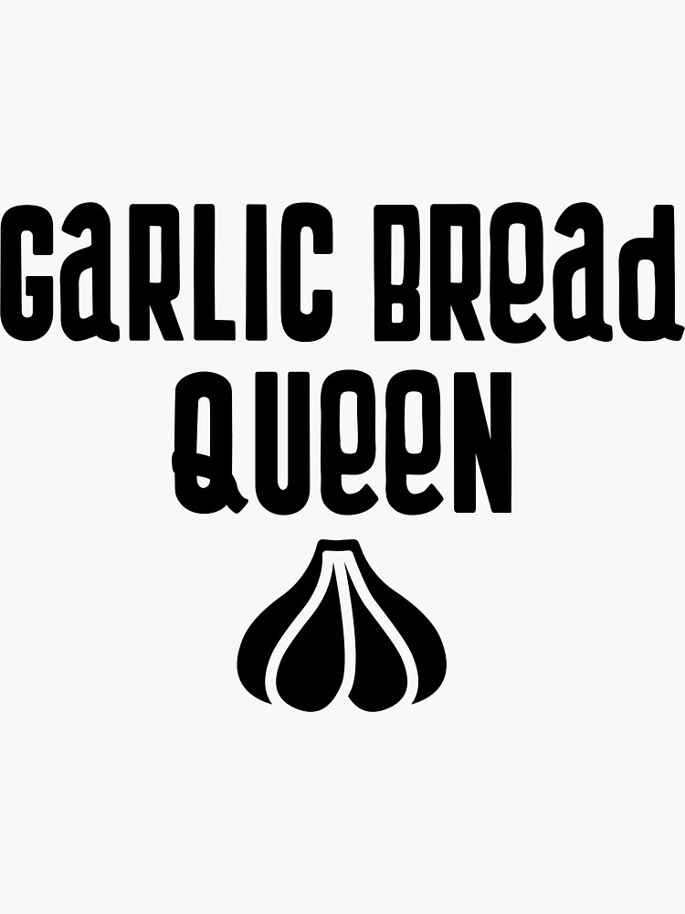 "Garlic Bread Queen" Sticker for Sale by EricJP | Redbubble