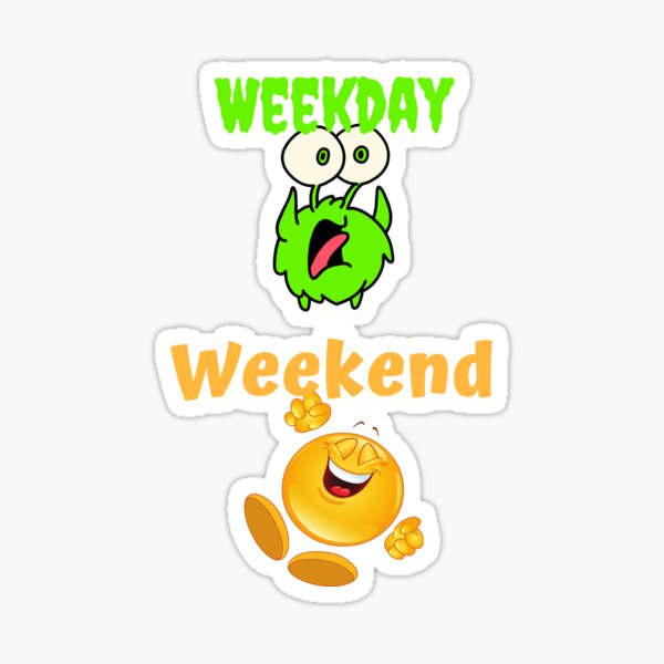 "Weekday versus Weekend" Sticker for Sale by Rusty-Gate98 | Redbubble