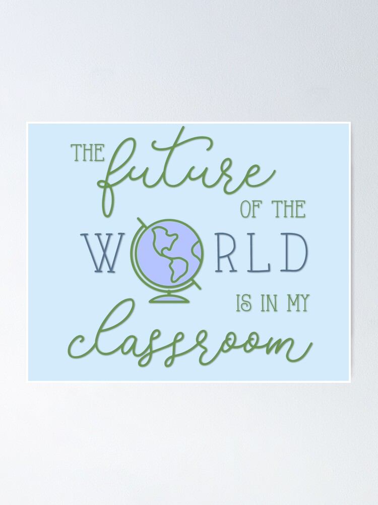 Póster «El futuro del mundo está en mi salón de clases» de ...
