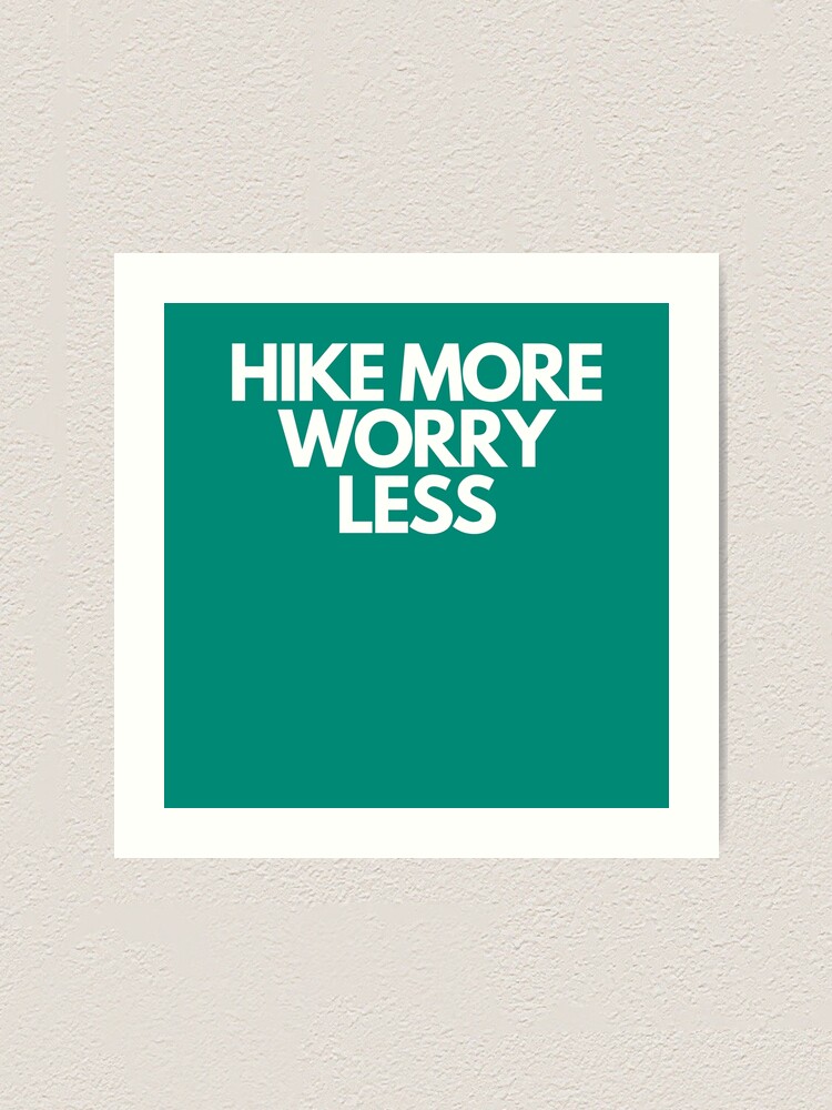 "Hike More Worry Less" Art Print by outdoortravel | Redbubble