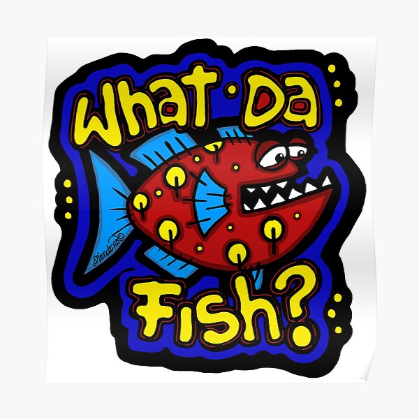 "What Da Fish" Poster for Sale by Londono-Art | Redbubble