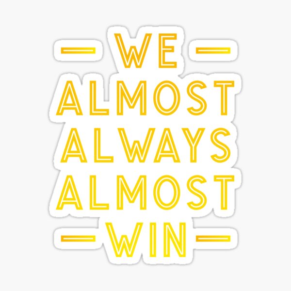 "We Almost Always Almost Win" Sticker for Sale by Projekt51 | Redbubble