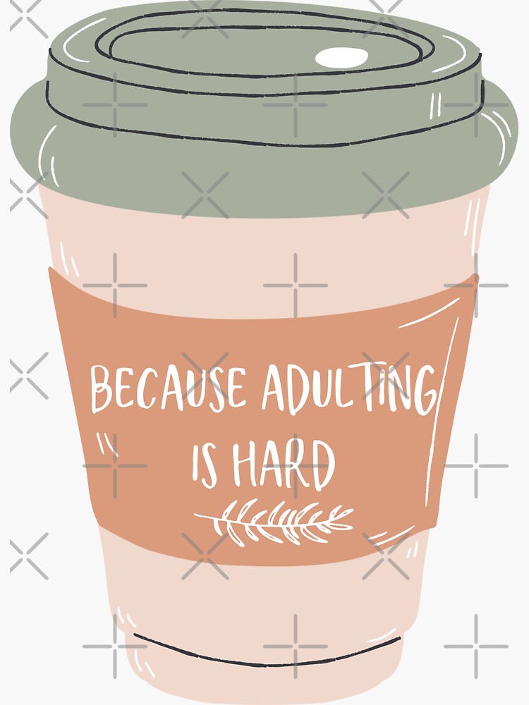 "Because Adulting Is Hard Coffee Tea Cup" Sticker by fadedsprings ...
