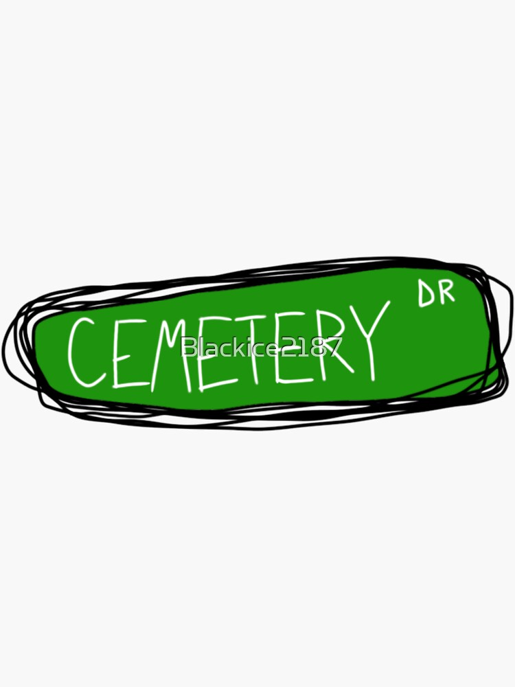 "Cemetery Drive road sign doodle " Sticker by Blackice2187 | Redbubble