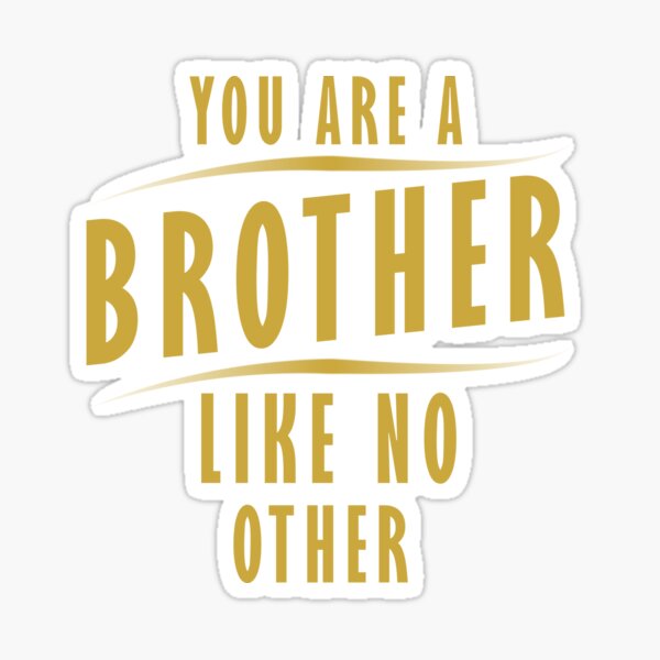 "you are a brother like no other" Sticker for Sale by rhonstoppable27 ...