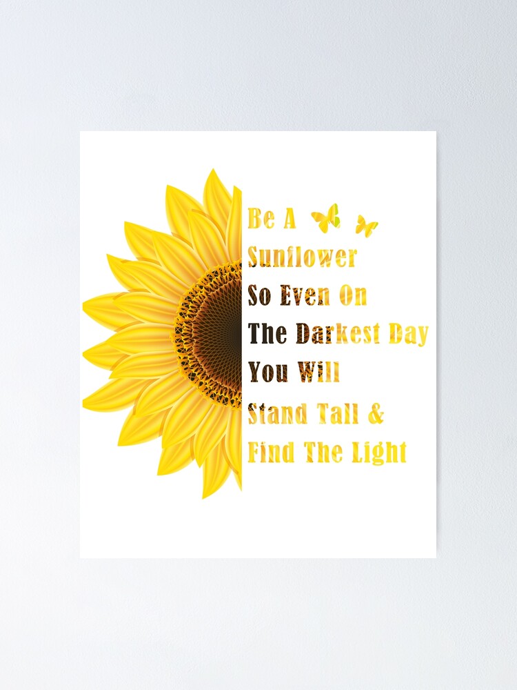 "Be A Sunflower So Even On The Darkest Day You Will Stand Tall & Find ...