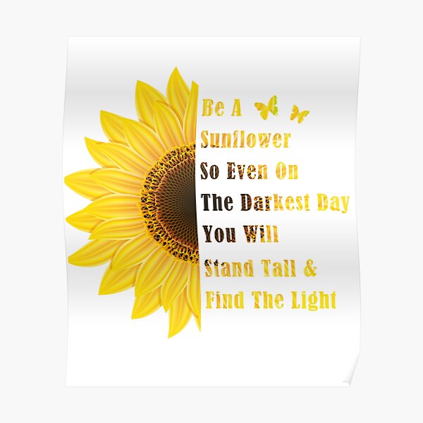 "Be A Sunflower So Even On The Darkest Day You Will Stand Tall & Find ...