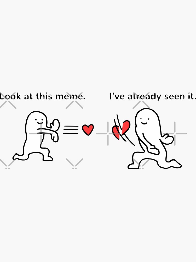 "Look at this meme. I've already seen it" Sticker for Sale by GhostGear ...