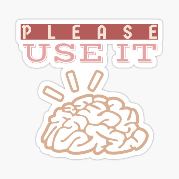 "Please use it brain 2" Sticker by Oheben | Redbubble