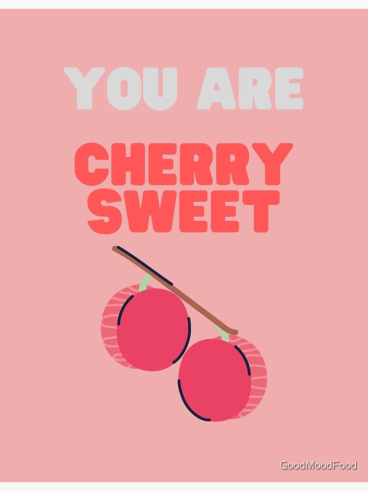 "You Are Cherry Sweet, You Are Very Sweet Meme" Poster by GoodMoodFood ...