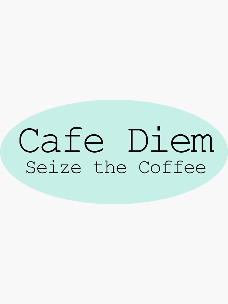 "Cafe Diem Seize the Coffee" Sticker for Sale by SavannahAddison ...