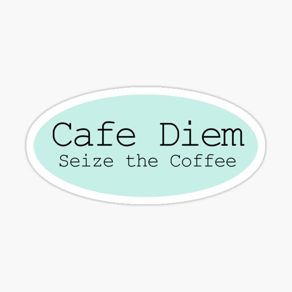 "Cafe Diem Seize the Coffee" Sticker for Sale by SavannahAddison ...