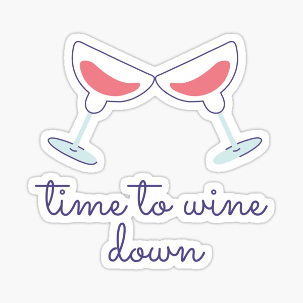 "Time to Wine Down Time to Wind Down Drink Meme" Sticker for Sale by ...