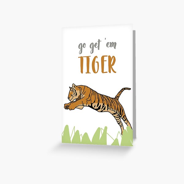"Go Get Em Tiger" Greeting Card by drawnbyemma | Redbubble