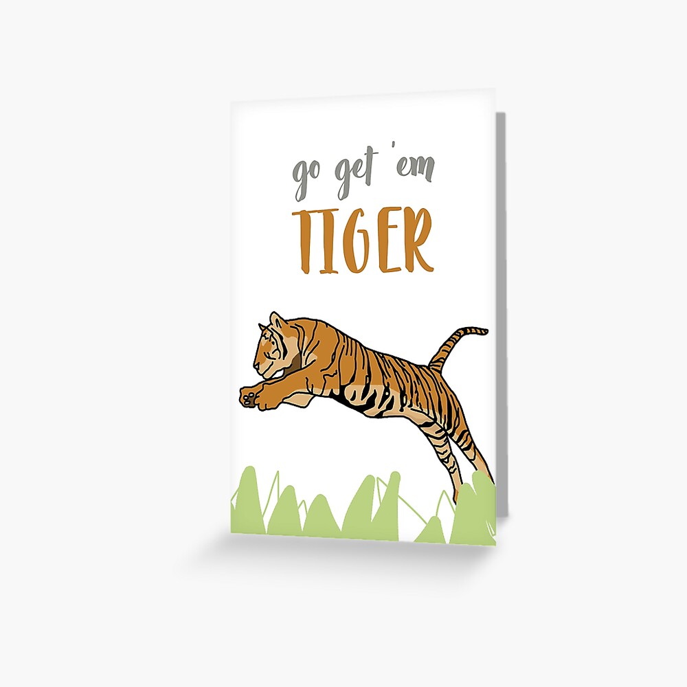 "Go Get Em Tiger" Greeting Card by drawnbyemma | Redbubble