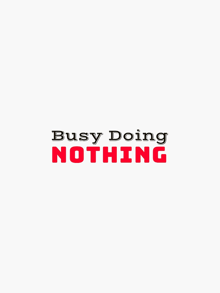 "Busy Doing Nothing " Sticker by lindsay-designs | Redbubble