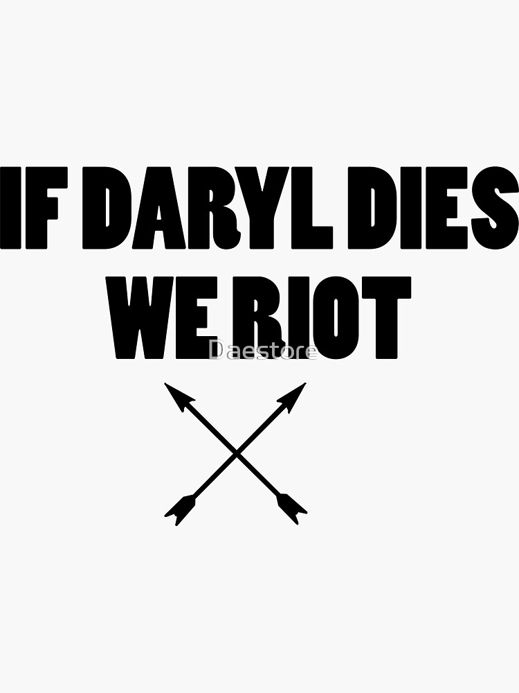 "If Daryl dies we riot!" Sticker for Sale by Daestore | Redbubble