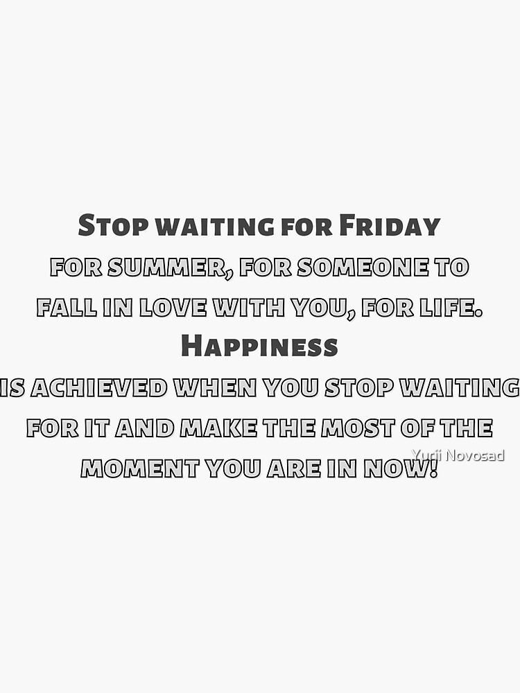 "Stop waiting for Friday be grateful" Sticker for Sale by S1mplyDes1gn ...