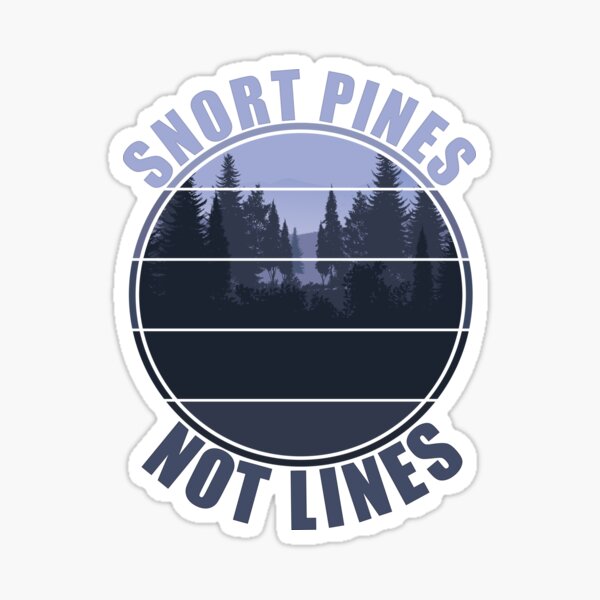 "Snort Pines Not Lines" Sticker for Sale by Giacob | Redbubble