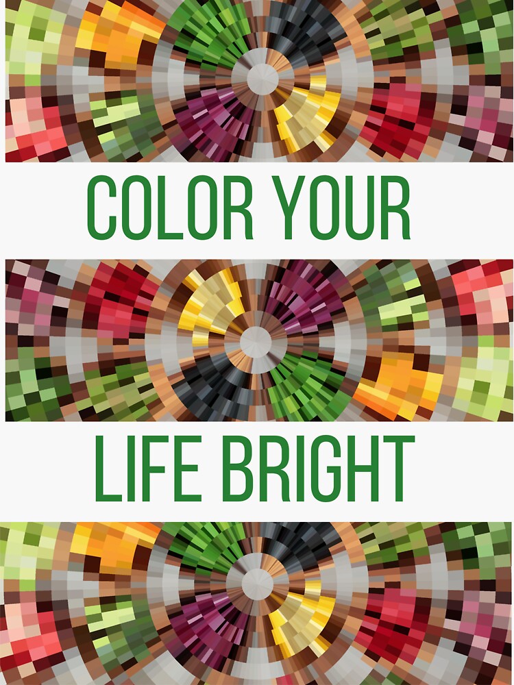 "Color your Life Bright " Sticker for Sale by RAbraxas | Redbubble