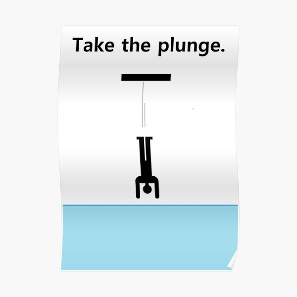 "Take the plunge." Poster for Sale by buyitagain | Redbubble