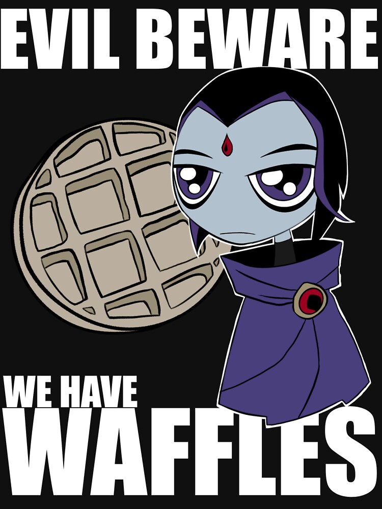 Teen Titans Raven Evil Beware We Have Waffles Essential T Shirt For