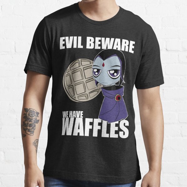 Teen Titans Raven Evil Beware We Have Waffles Essential T Shirt For