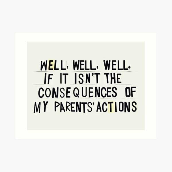 If It Isnt The Consequences Of My Own Actions Art Prints | Redbubble