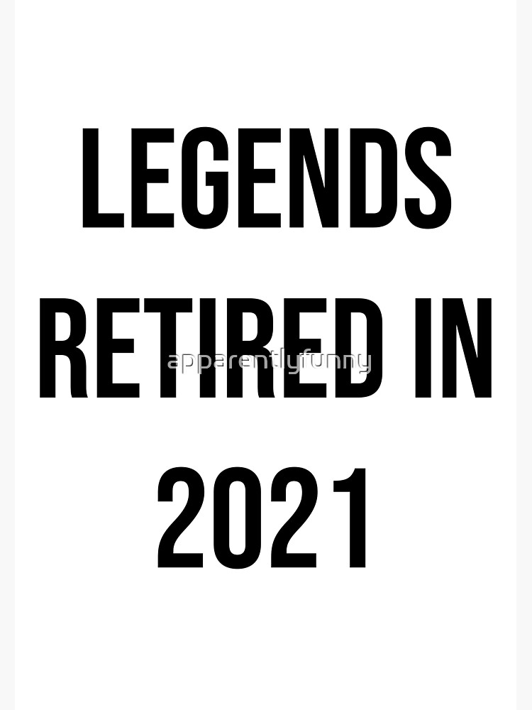 "Legends Retired In 2021" Poster by apparentlyfunny | Redbubble
