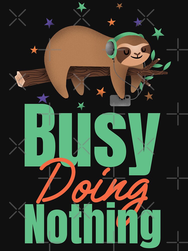 "Busy Doing Nothing - Cute Sloth" T-shirt for Sale by alancrapopod ...