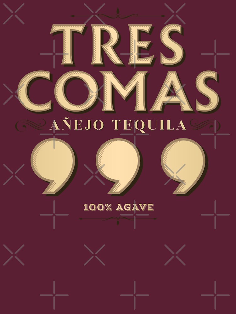 "Tres Comas Anejo Tequila" T-shirt for Sale by WAPOTO | Redbubble | tres comas t-shirts - tres ...