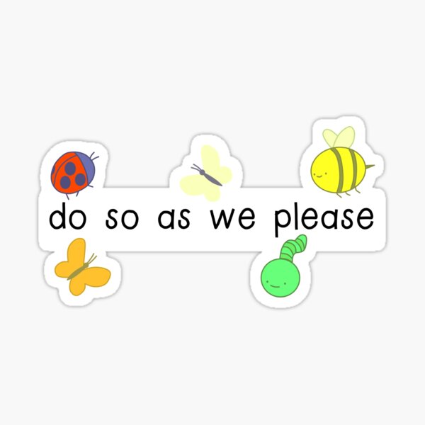 "do so as we please" Sticker for Sale by sofjac | Redbubble