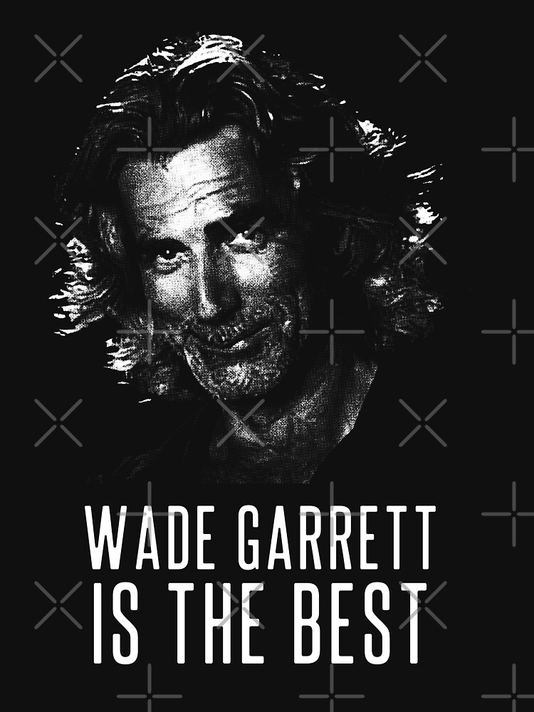 "Wade Garrett is the best" T-shirt for Sale by bongshanks | Redbubble ...